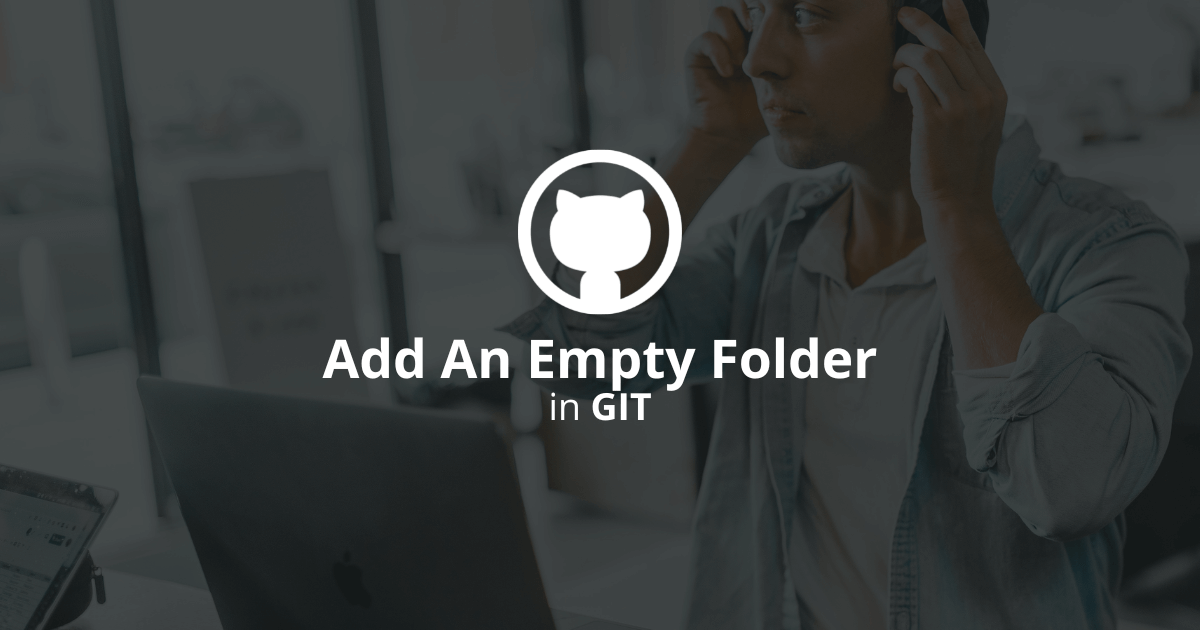 How To Add An Empty Folder In Git Using gitkeep 