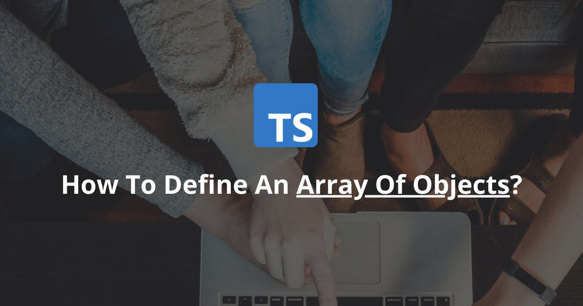 How To Define An Array Of Objects In TypeScript 